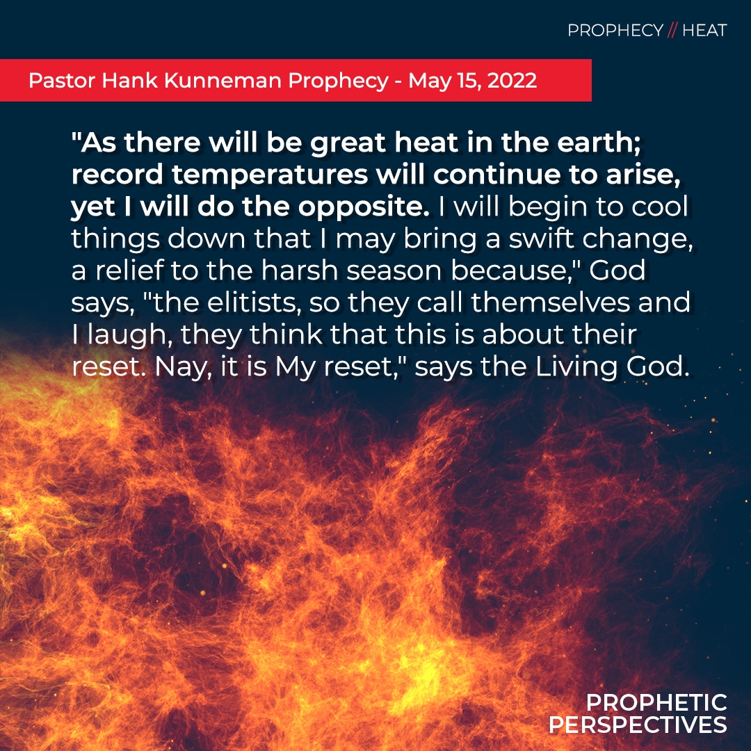 God is turning up the heat to melt away the plans of the enemy! - Hank ...